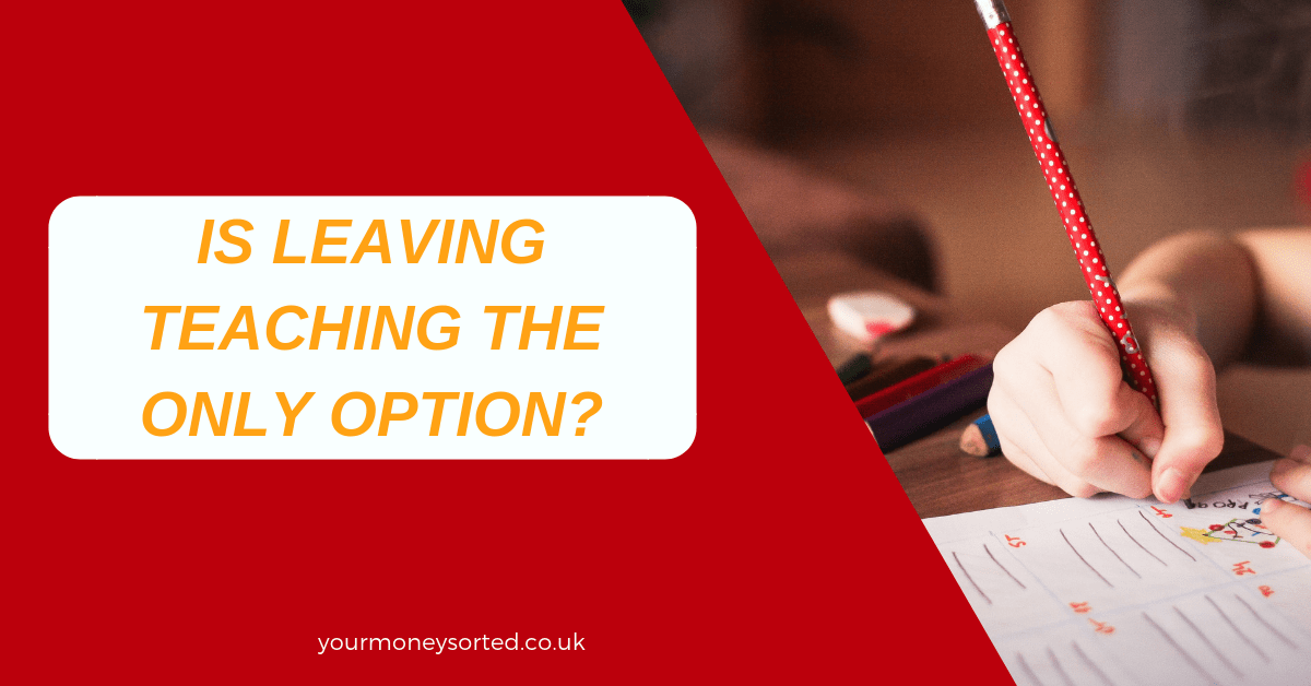 Is leaving teaching the only option? | Your Money Sorted