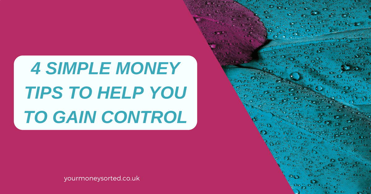 4 simple money tips to help in gaining control | Your Money Sorted