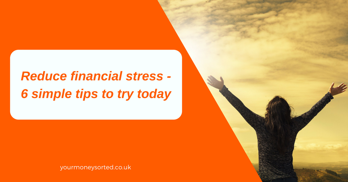 Reduce financial stress - 6 simple tips to try today | Your Money Sorted