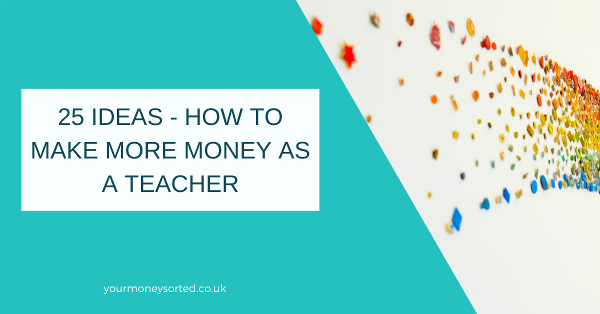 25 ideas - how to make more money as a teacher | Your Money Sorted
