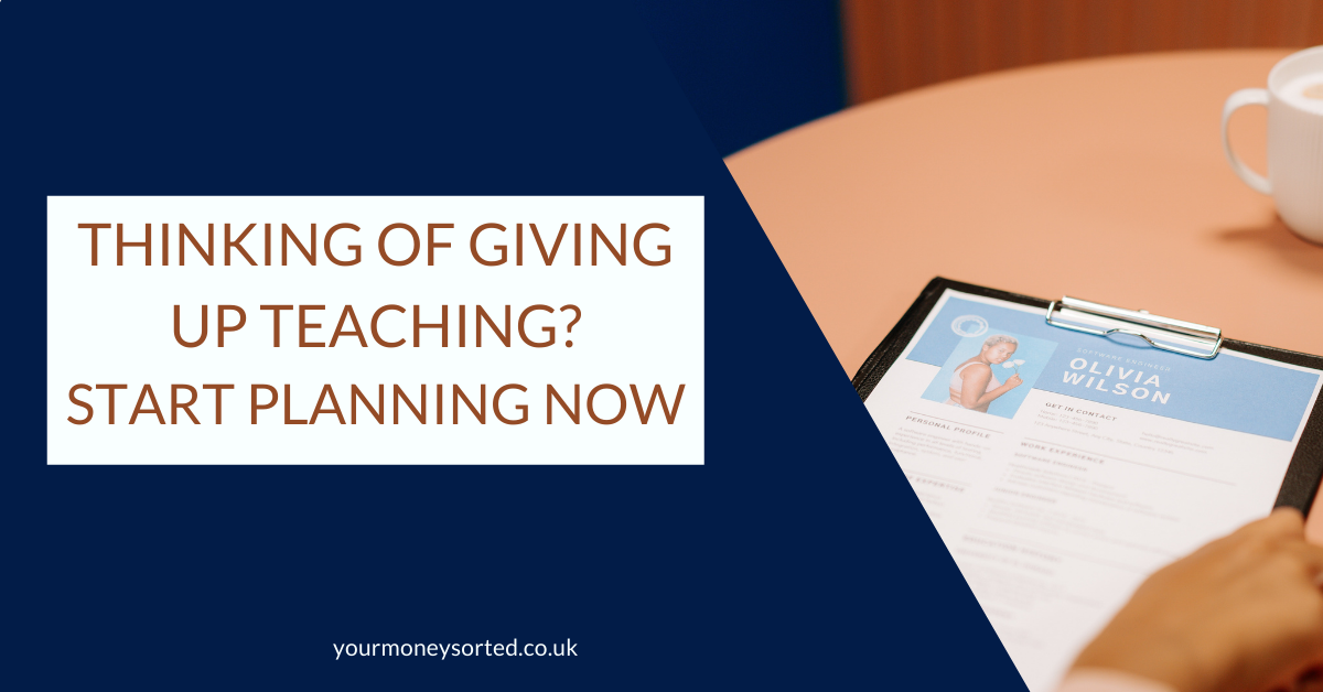 Thinking of giving up teaching? Get the money sorted. | Your Money Sorted