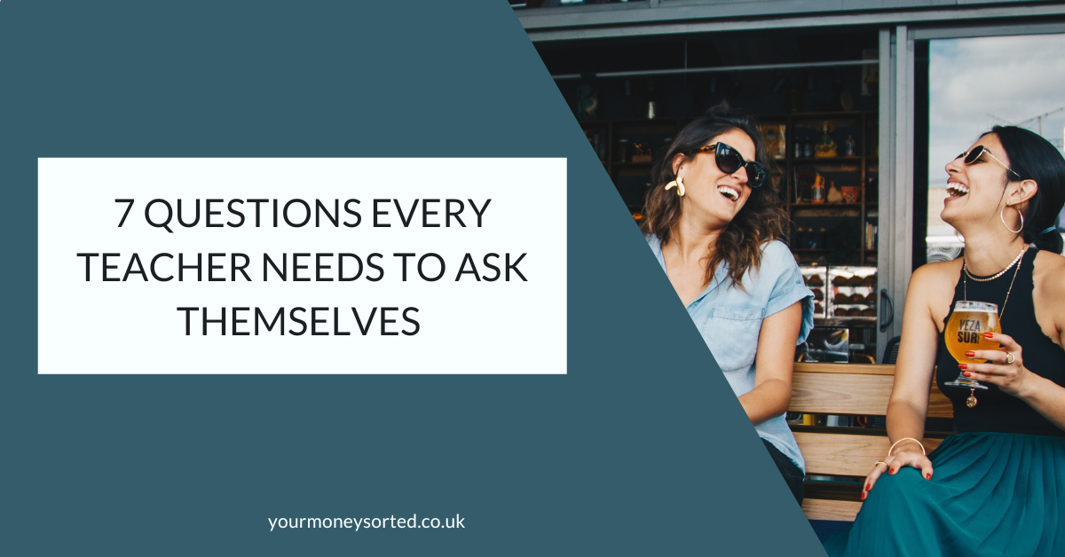 7 questions every teacher needs to ask themselves | Your Money Sorted